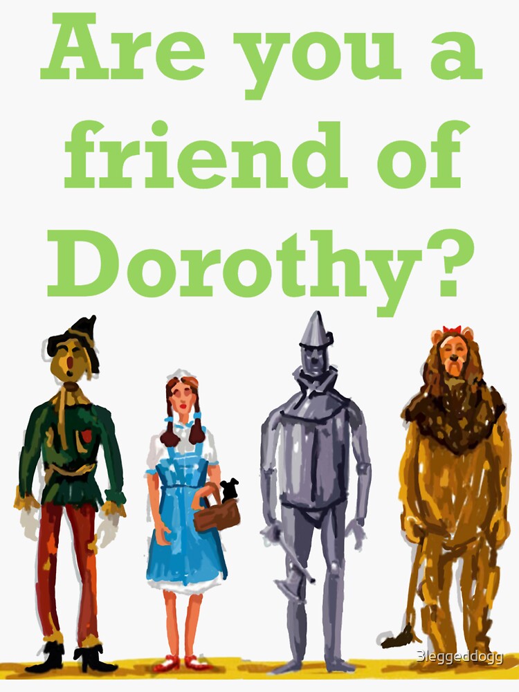 "Are you a friend of Dorothy?" Sticker for Sale by 3leggeddogg | Redbubble