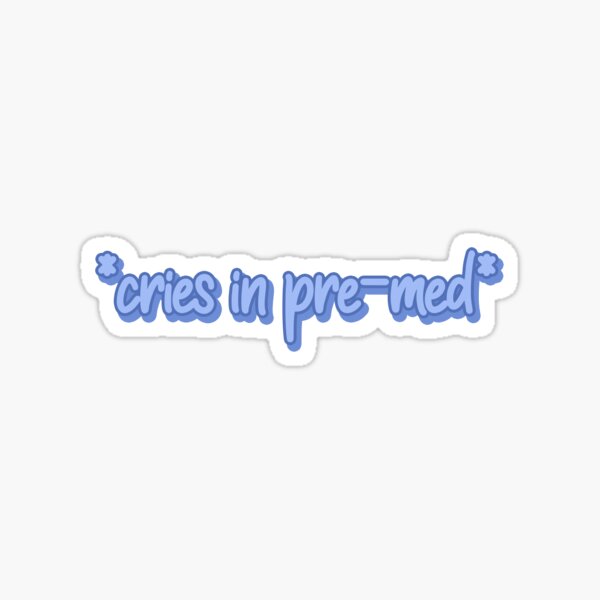 "Cries in Pre-Med" Sticker for Sale by ngtors | Redbubble