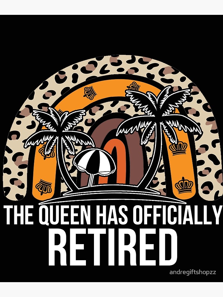 "Retirement Gag Gift The Queen Has Officially Retired" Poster for Sale ...