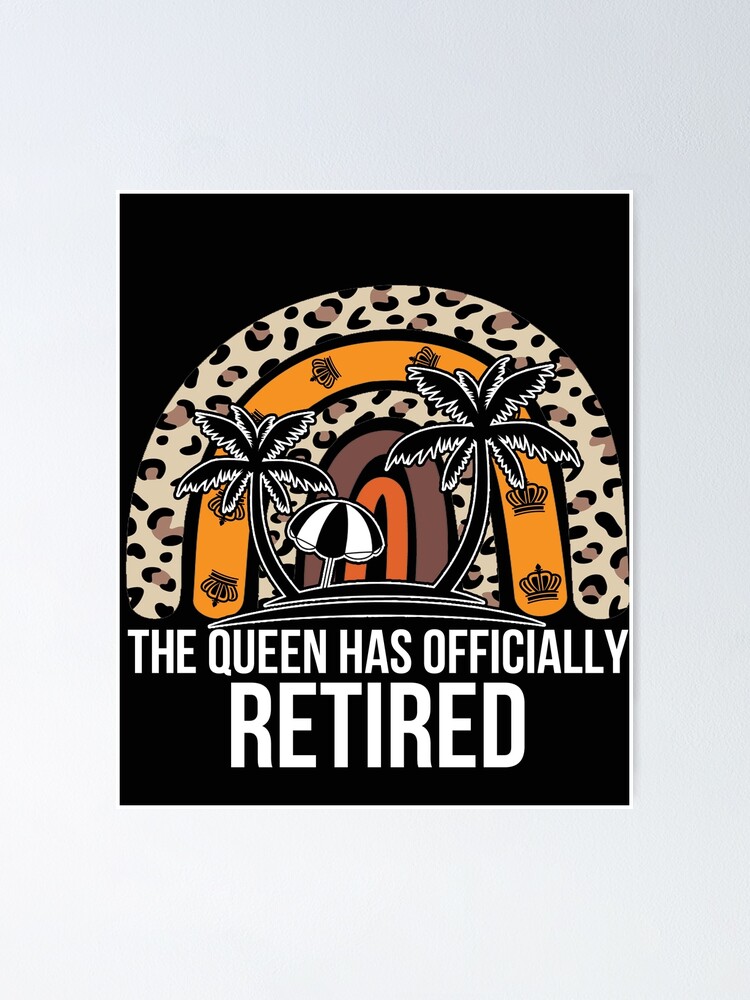"Retirement Gag Gift The Queen Has Officially Retired" Poster for Sale ...
