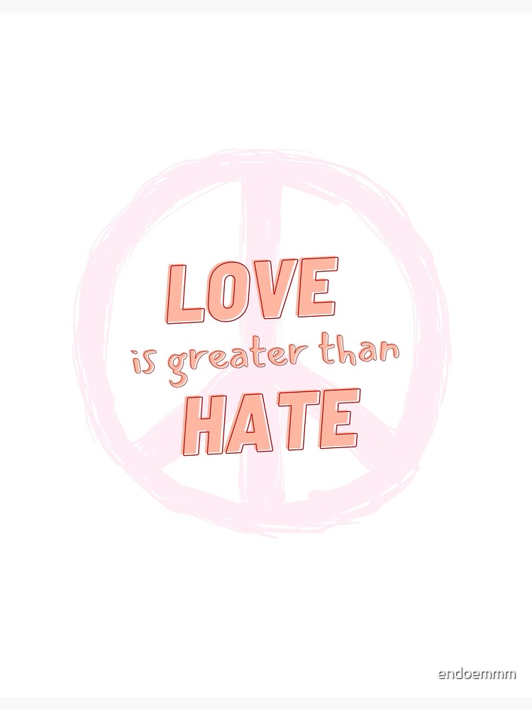 "LOVE IS GREATER THAN HATE - Pink Feminine Artistic Unique Design - PEACE SIGN" Poster for Sale ...