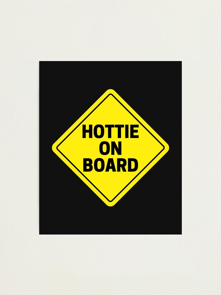 "Hottie on Board| funny meme road alert warning sign car" Photographic ...
