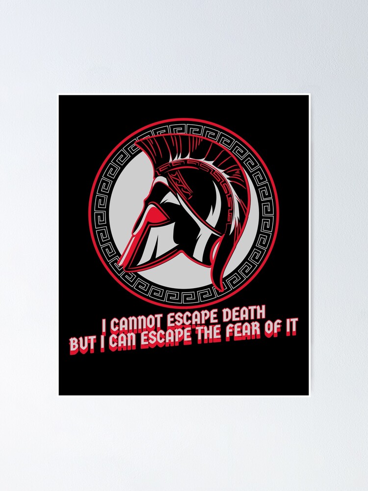 "I CANNOT ESCAPE DEATH BUT I CAN ESCAPE THE FEAR OF IT" Poster for Sale ...