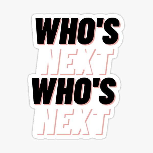"Who's Next Who's Next" Sticker for Sale by NoCensor | Redbubble