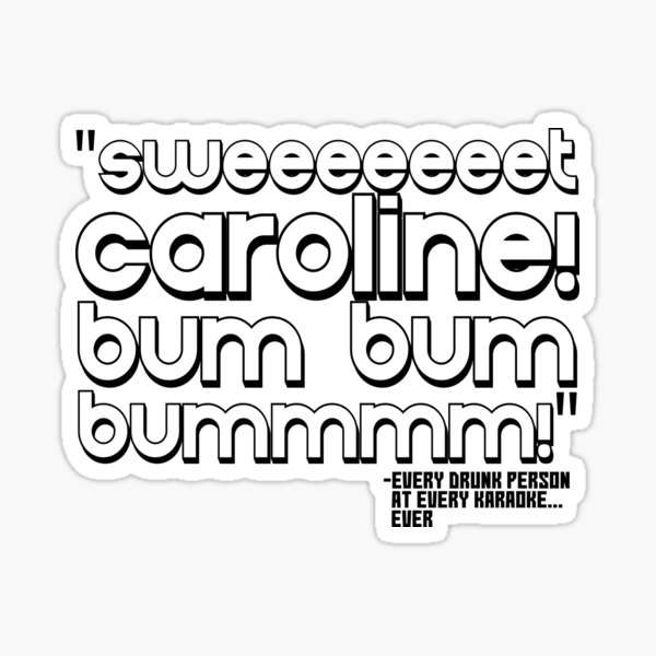 Pegatina «¡Dulce caroline! Bum bum bummmmm -Todo borracho en cada ...