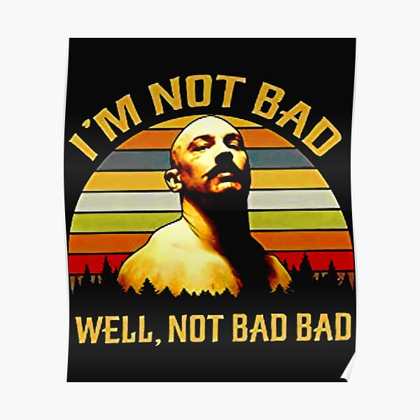 "I am Not Bad Well Not Bad Bad Vintage Retro Bronson " Poster for Sale ...