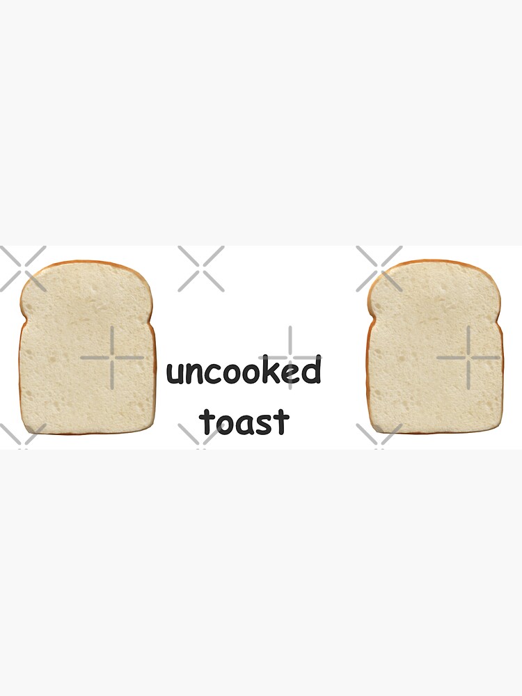 "uncooked toast meme bumper sticker" Sticker for Sale by cwileyyy ...