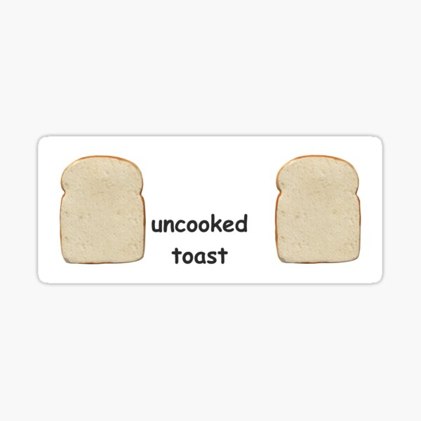 "uncooked toast meme bumper sticker" Sticker for Sale by cwileyyy ...