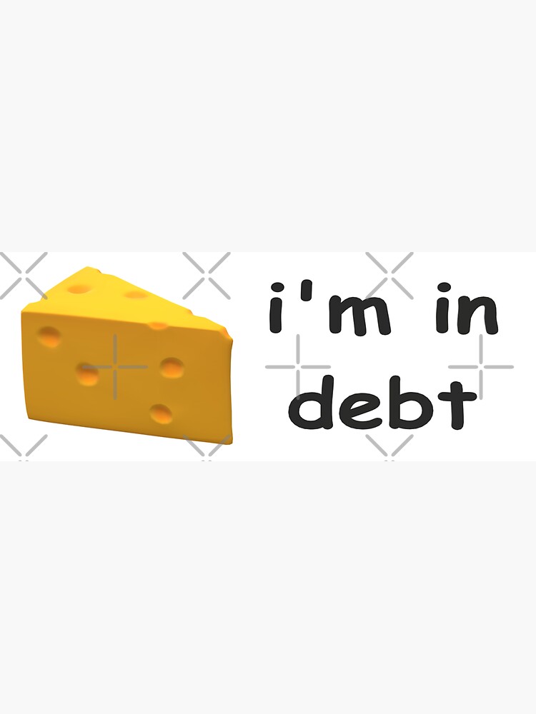 "im in debt meme bumper sticker" Sticker by cwileyyy | Redbubble