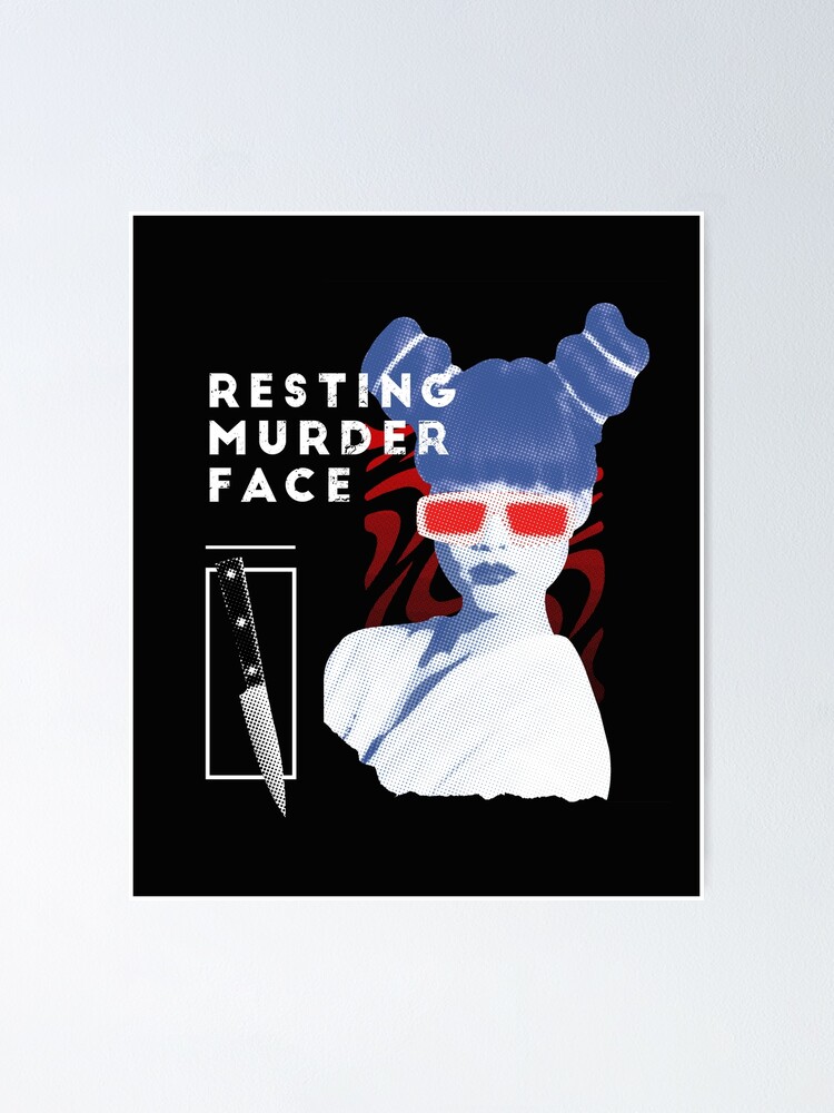 "Resting Murder Face" Poster for Sale by ab2729 | Redbubble