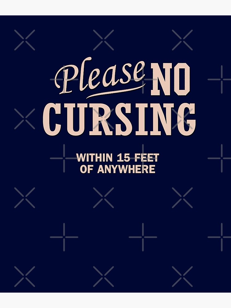 "Please No Cursing within 15 feet of Anywhere," Poster by levsal ...
