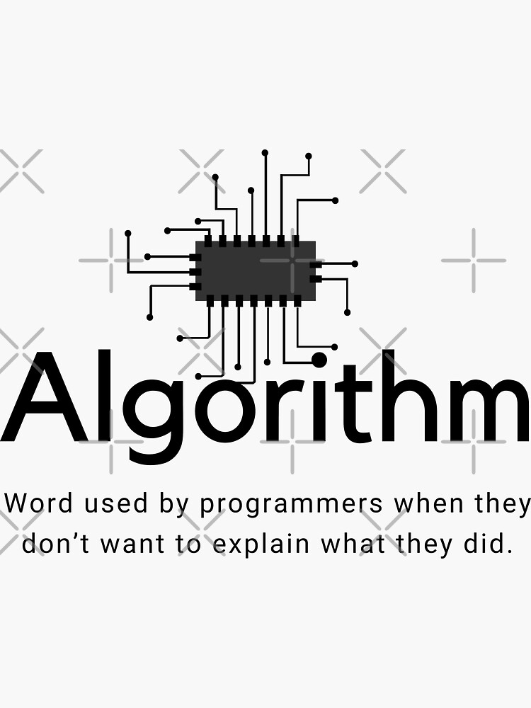 Algorithm Word Used By Programmers When They Dont Want To Explain What They Did Sticker For