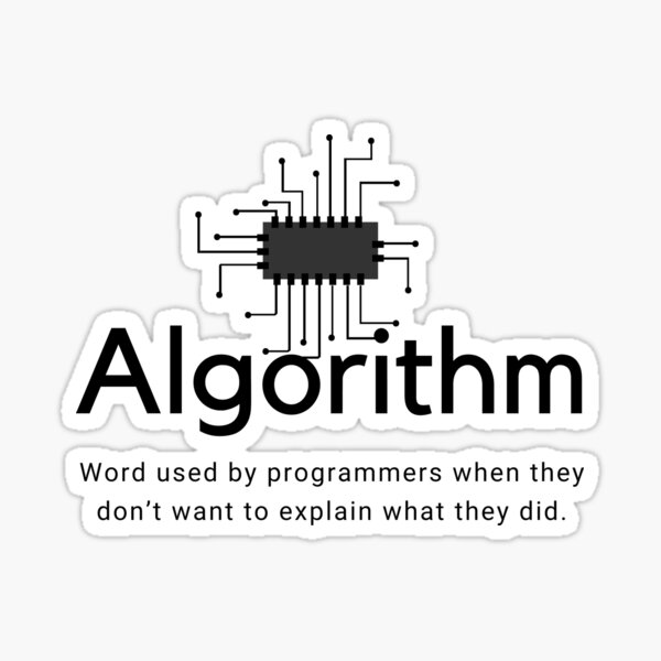 Algorithm Word Used By Programmers When They Don T Want To Explain What They Did Sticker For