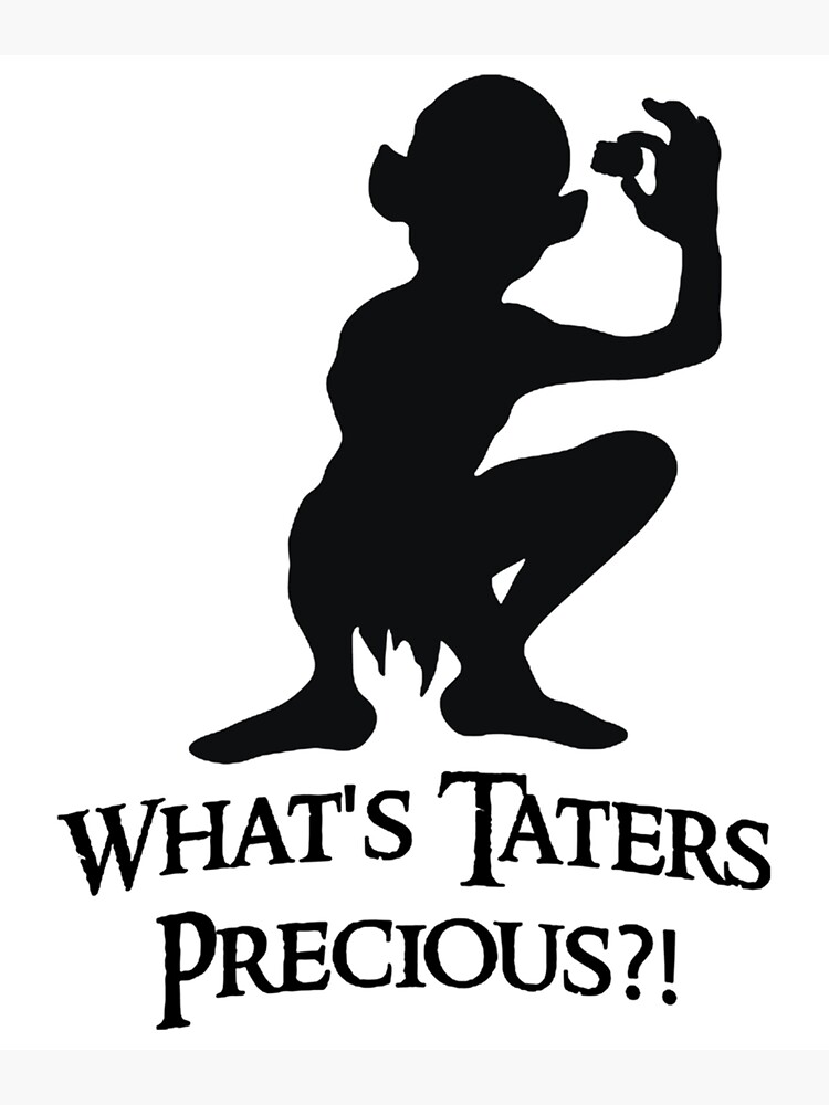"Whats Taters Precious! " Poster for Sale by RebeccaBar3 | Redbubble