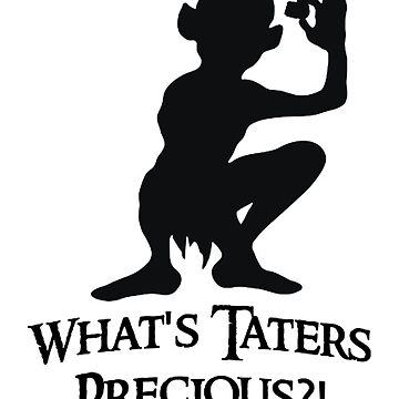 "Whats Taters Precious! " Poster for Sale by RebeccaBar3 | Redbubble