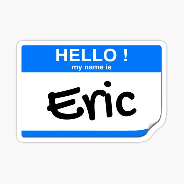 "Hello My Name Is Eric" Sticker for Sale by frigamribe88 | Redbubble