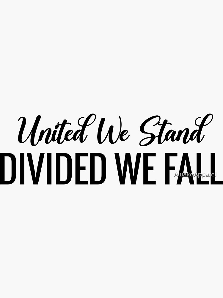 "United We Stand, Divided We Fall" Sticker for Sale by AwakeApparel ...