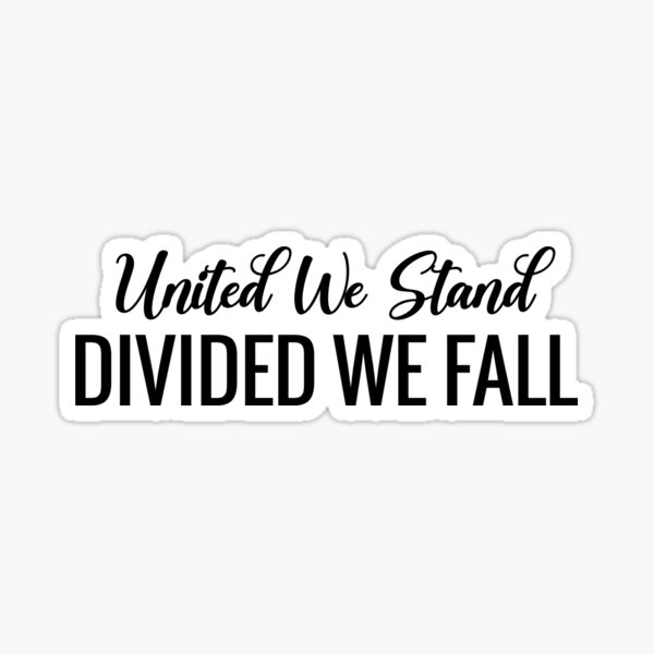"United We Stand, Divided We Fall" Sticker for Sale by AwakeApparel ...