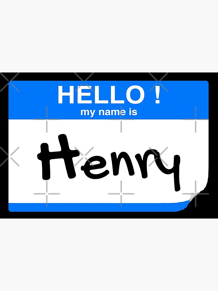 "Hello My Name Is Henry" Art Print for Sale by frigamribe88 | Redbubble