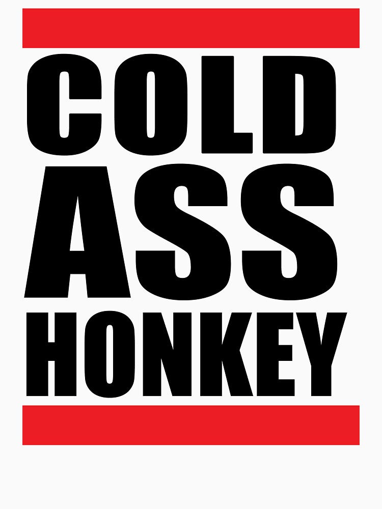 "Cold Ass Honkey Funny Cool Honky Rap T shirt Tee Shirt" T-shirt by ...