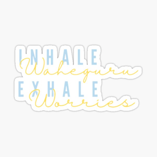 "Inhale waheguru Exhale worries" Sticker for Sale by AMBERGIGGS | Redbubble