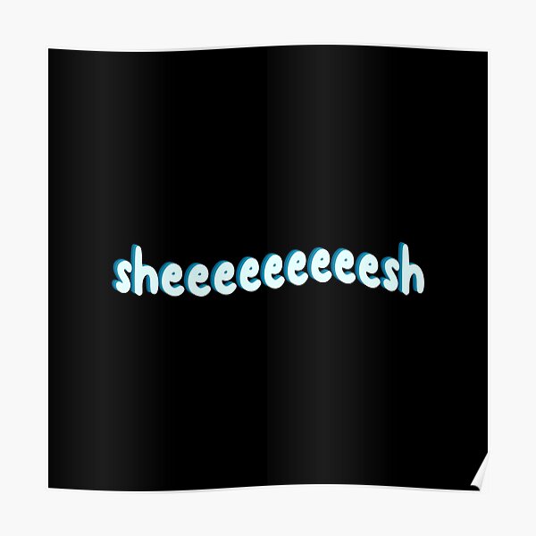 "Sheeesh - TikTok Meme" Poster for Sale by quoteedesigns | Redbubble