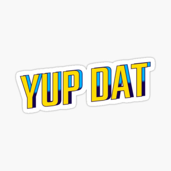 "Yup Dat" Sticker for Sale by radiogalaxy | Redbubble