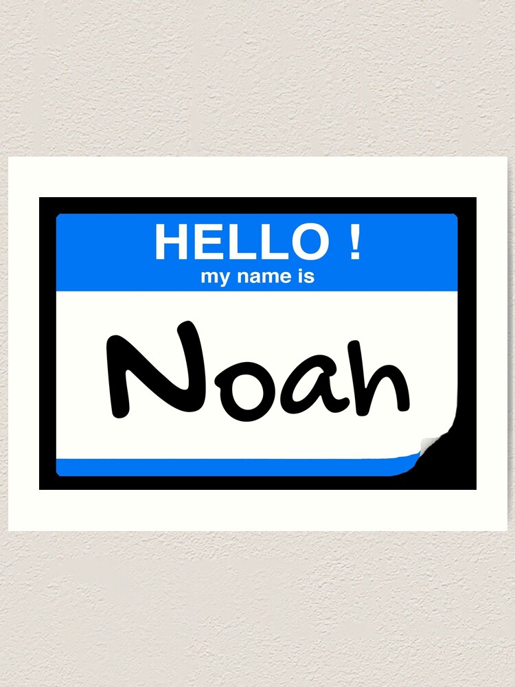 "Hello My Name Is Noah" Art Print for Sale by frigamribe88 | Redbubble