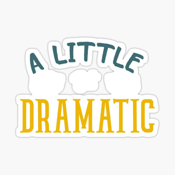 "A Little Bit Dramatic" Sticker by MhdShope | Redbubble
