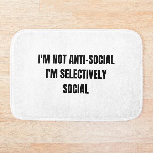 "Ich bin nicht antisozial, ich bin selektiv sozial - selektiv sozial ...