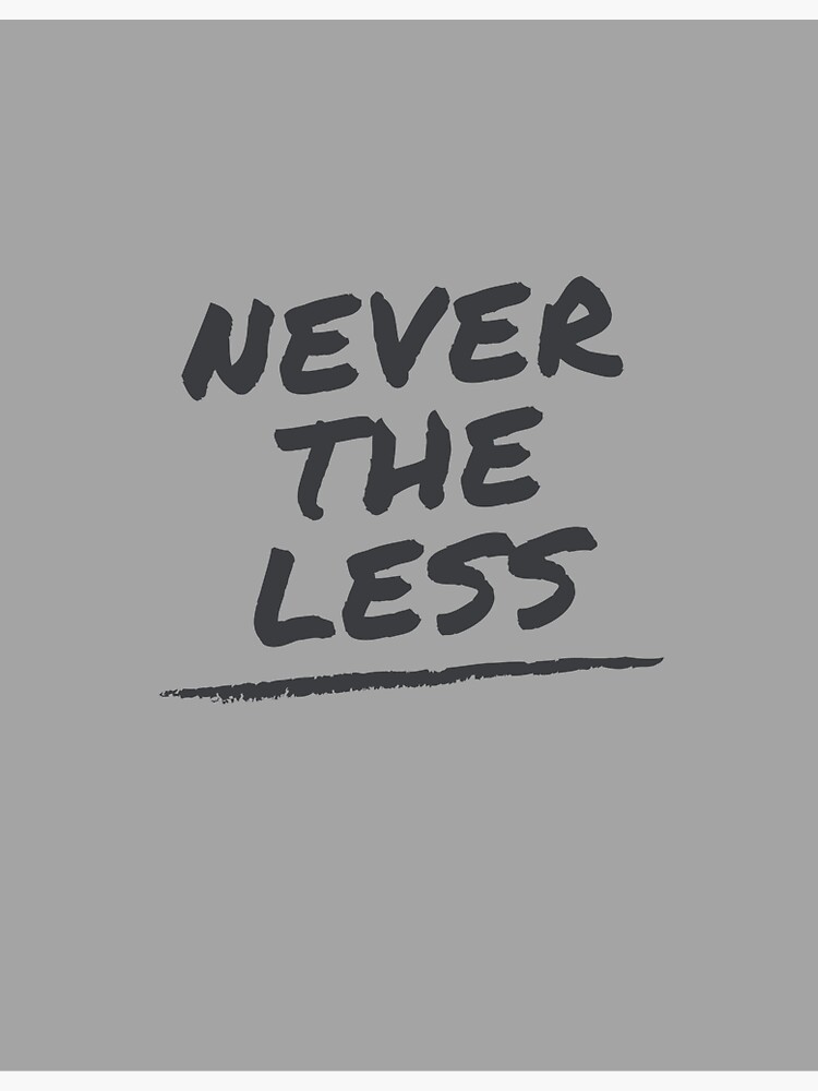 "never the less" Sticker for Sale by kiadesign1 | Redbubble