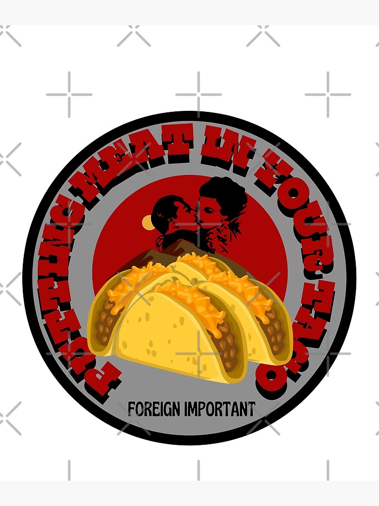 Putting Meat In Your Taco Poster For Sale By Foreign I88 Redbubble