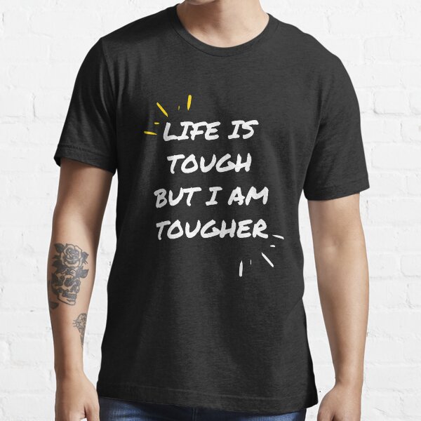 Life Is Tough But I Am Tougher Motivation Quote T Shirt For Sale By