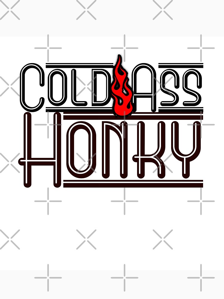 "COLD ASS HONKY" T-shirt by TommyTsunami | Redbubble