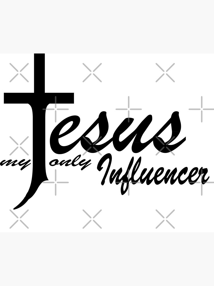 "Jesus my only Influencer" Art Print for Sale by Nelada7800 | Redbubble