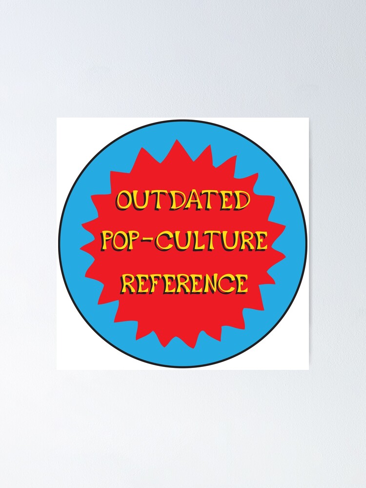 "Outdated Pop-Culture Reference" Poster for Sale by 7pctphilosophy ...