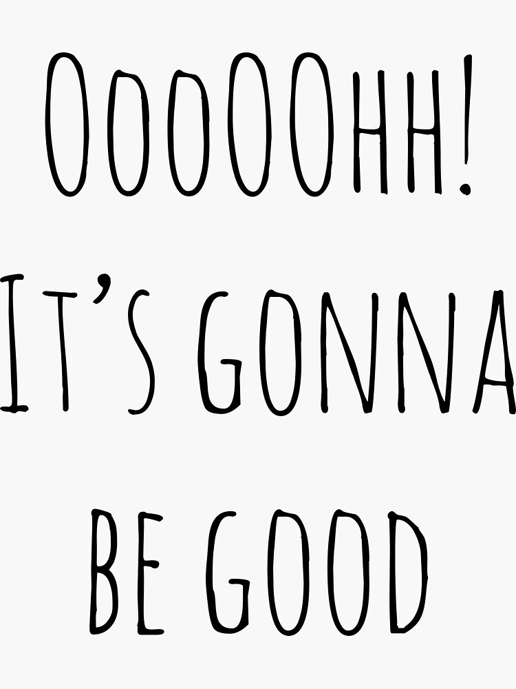 "It's Gonna Be Good" Sticker for Sale by Impostrich | Redbubble