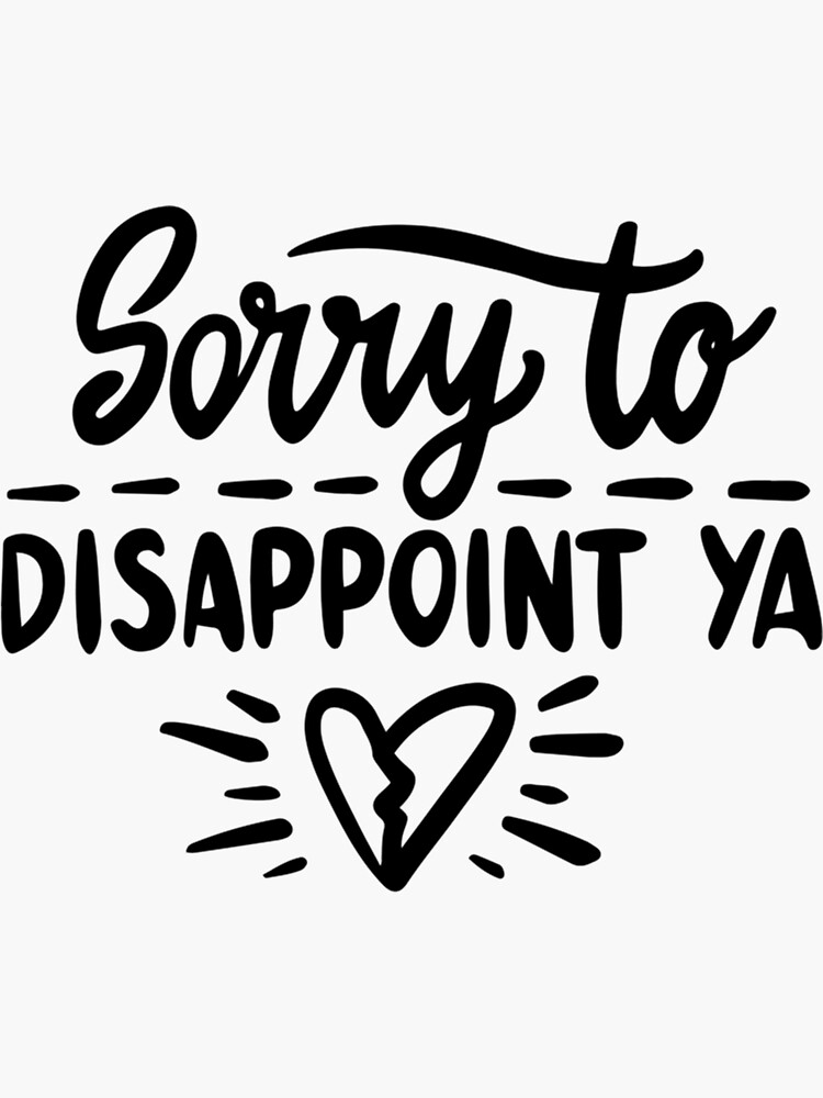 "Sorry to disappoint ya " Sticker for Sale by 8trakTees | Redbubble