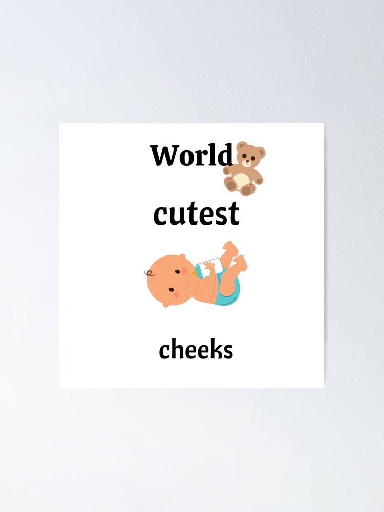 "World Cutest Cheeks" Poster for Sale by Mellojello369 | Redbubble