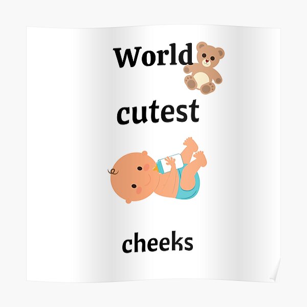 "World Cutest Cheeks" Poster for Sale by Mellojello369 | Redbubble