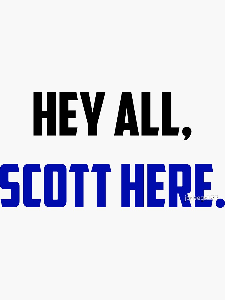 "Hey all, Scott here." Sticker for Sale by jcdeegs123 | Redbubble