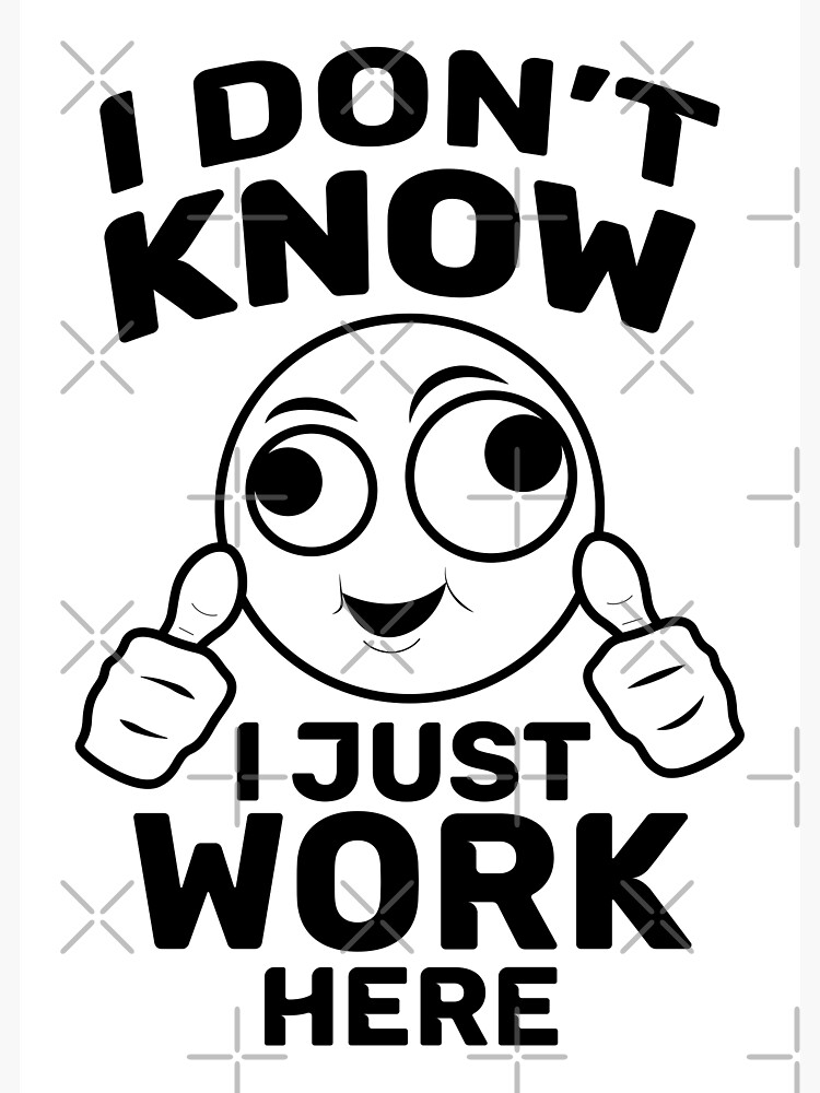 "I don't know i just work here - hilarious office quote" Poster for ...