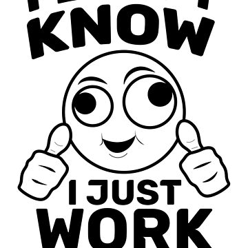 "I don't know i just work here - hilarious office quote" Sticker for ...