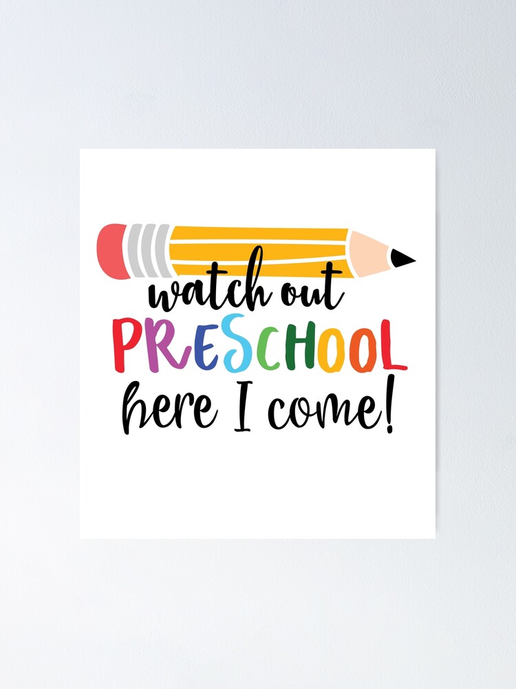 "Watch Out PreSchool Here I come " Poster for Sale by MorphemeValley ...