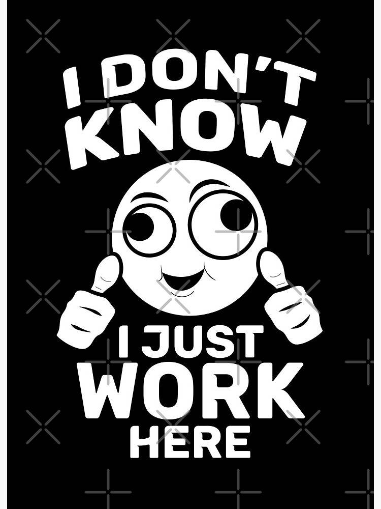 "I don't know i just work here - funny office joke design" Art Board Print for Sale by ...