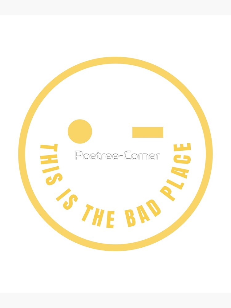 "This is the Bad Place Smiley Face" Poster for Sale by Poetree-Corner ...