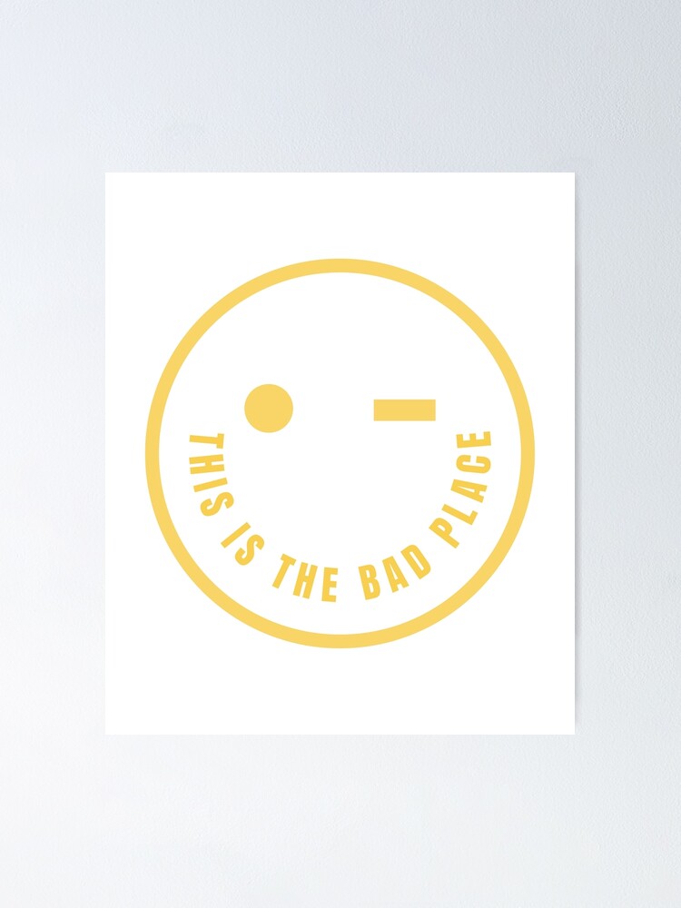 "This is the Bad Place Smiley Face" Poster for Sale by Poetree-Corner ...