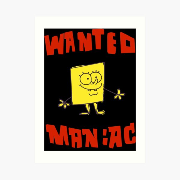 "SpongeBob SquarePants - Wanted Maniac" Art Print for Sale by ...