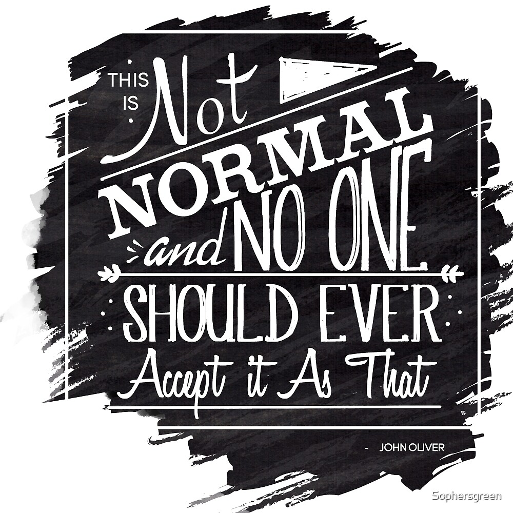 "This is Not Normal" by Sophersgreen | Redbubble