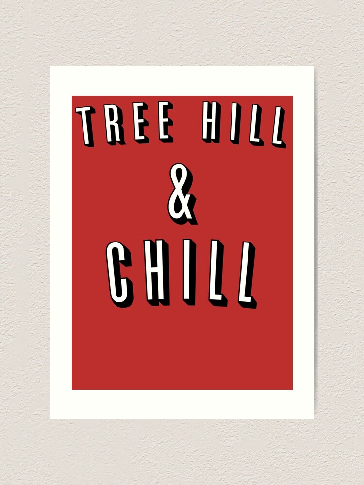 "TREE HILL AND CHILL - ONE TREE HILL" Art Print by sarahsdrew | Redbubble